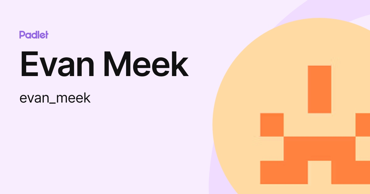 Evan Meek (evan_meek) profile | Padlet