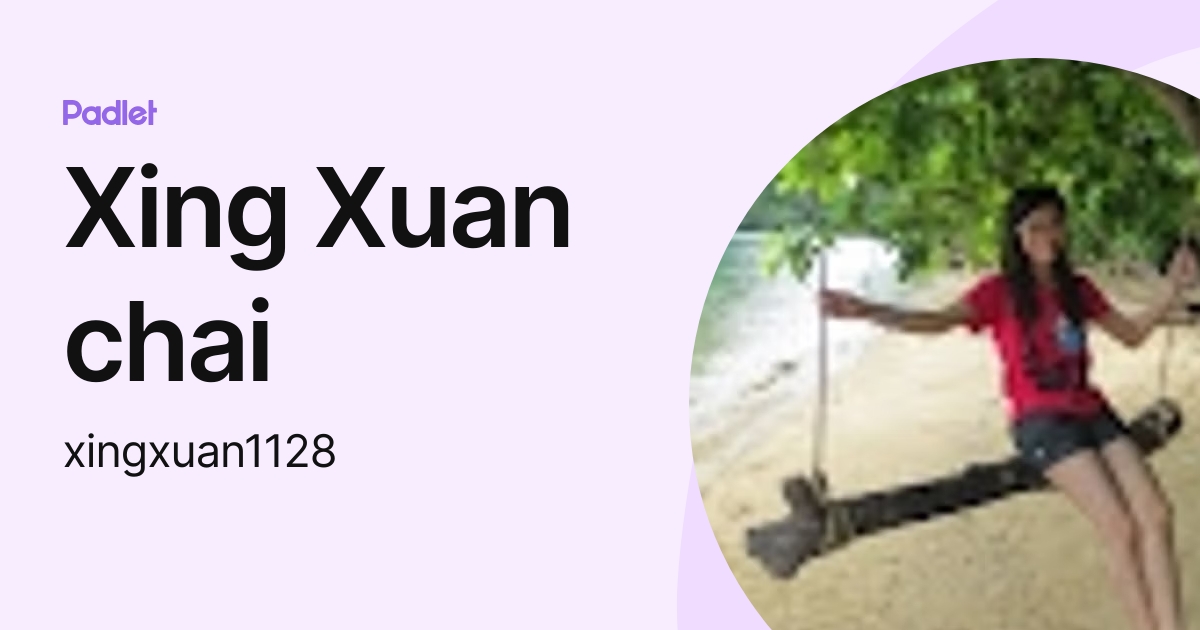 Xing Xuan chai (xingxuan1128) profile | Padlet
