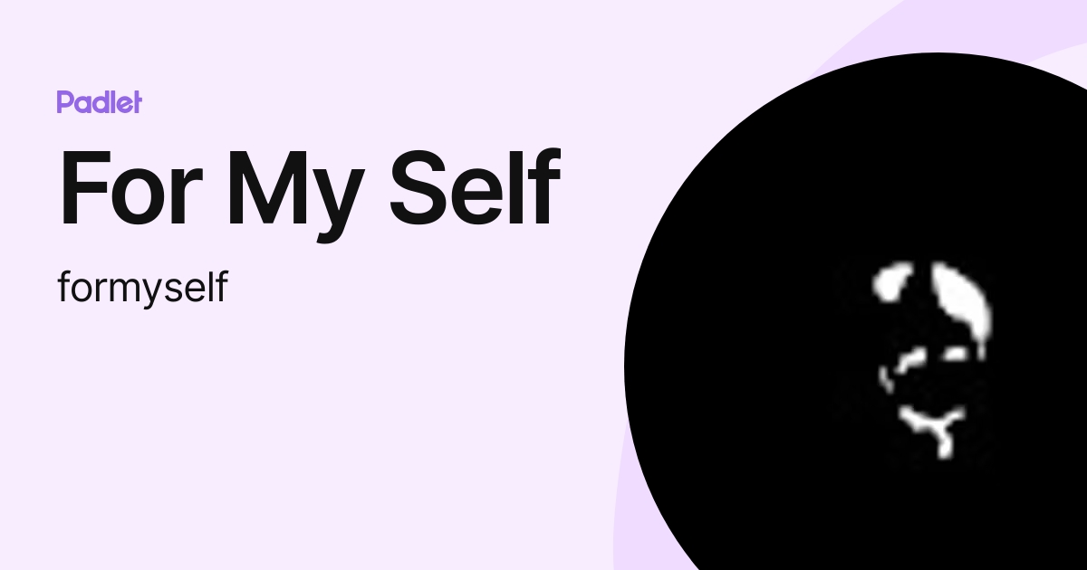 For My Self (formyself) profile | Padlet