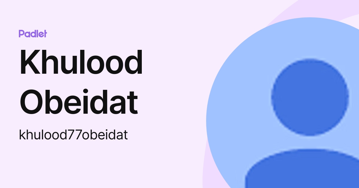 Khulood Obeidat (khulood77obeidat) profile | Padlet