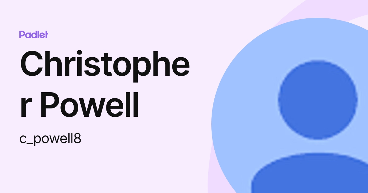 Christopher Powell (c_powell8) profile | Padlet