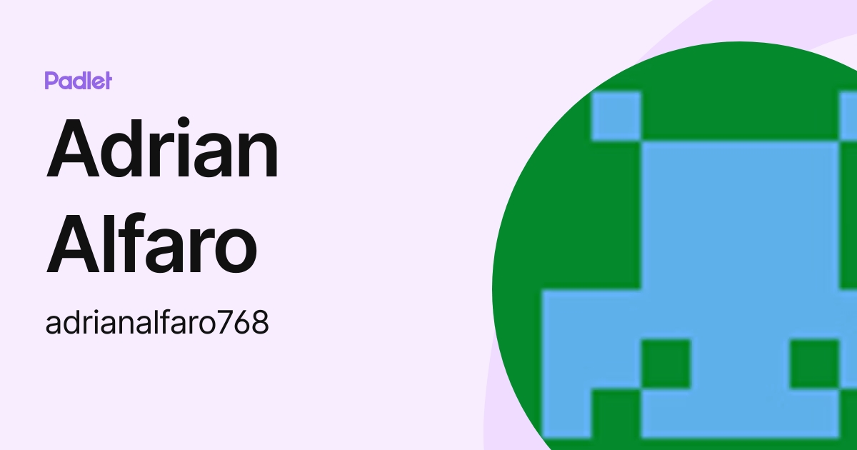 Adrian Alfaro (adrianalfaro768) profile | Padlet