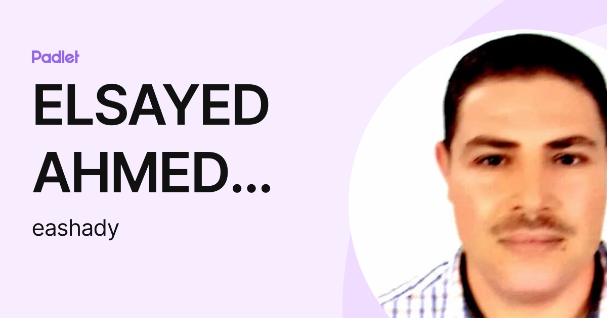 ELSAYED AHMED MAHMOUD SHADY (eashady) profile | Padlet