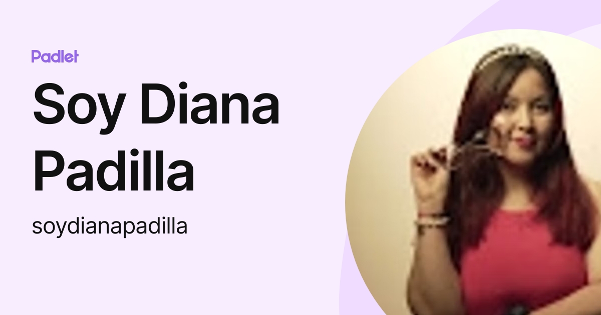 Soy Diana Padilla (soydianapadilla) profile | Padlet