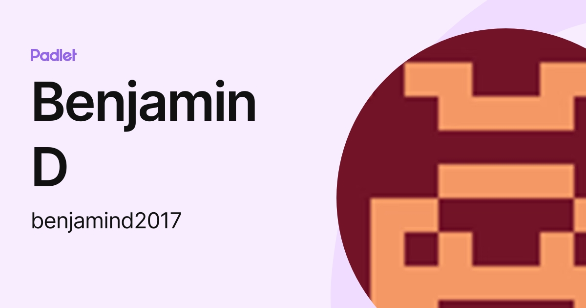 Benjamin D (benjamind2017) profile | Padlet