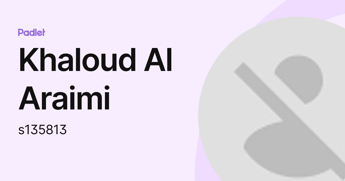 Khaloud Al Araimi (s135813) profile | Padlet