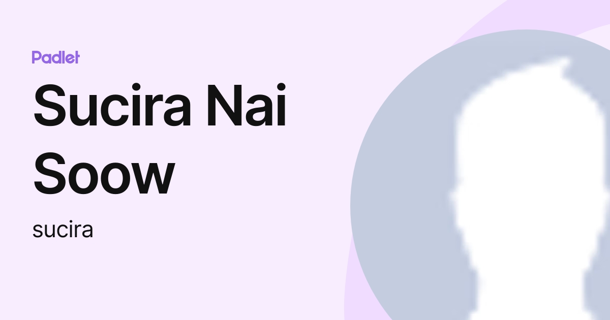 Sucira Nai Soow (sucira) profile | Padlet