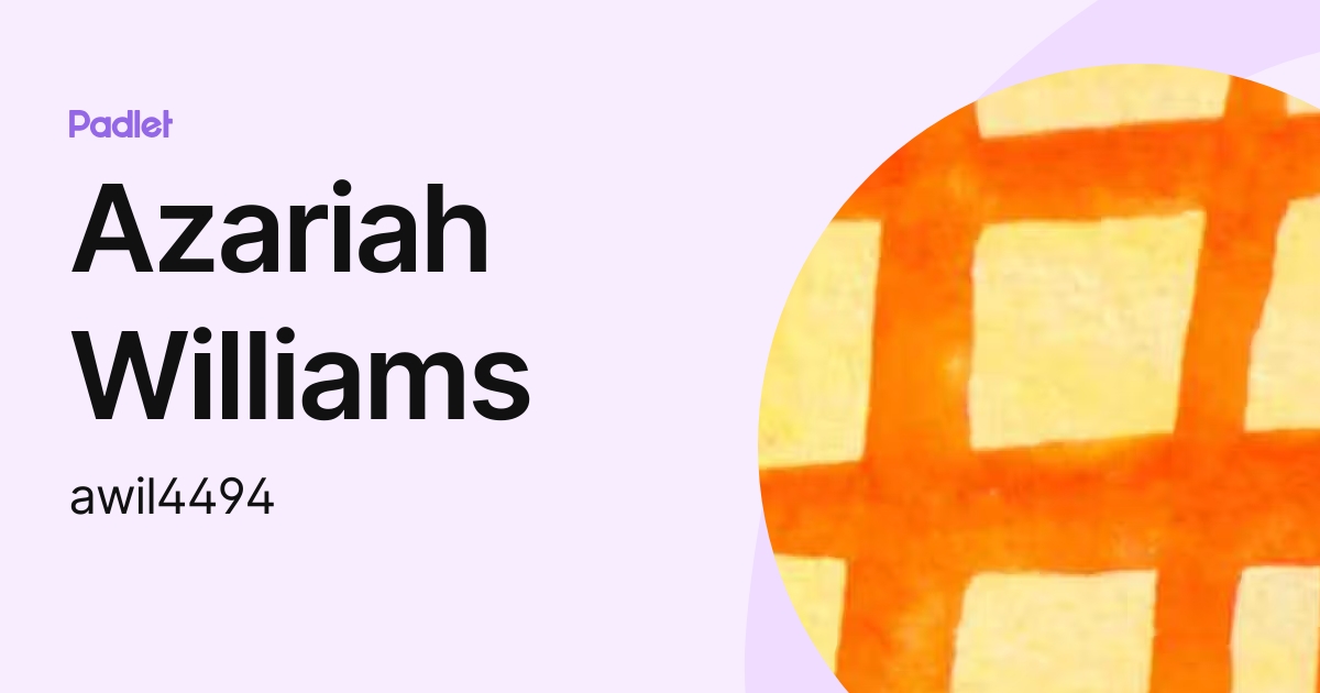 Azariah Williams (awil4494) profile | Padlet