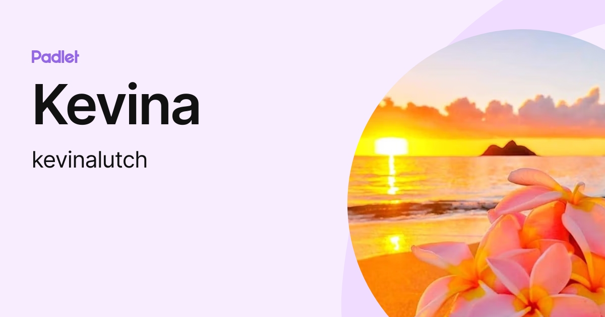 Kevina (kevinalutch) profile | Padlet