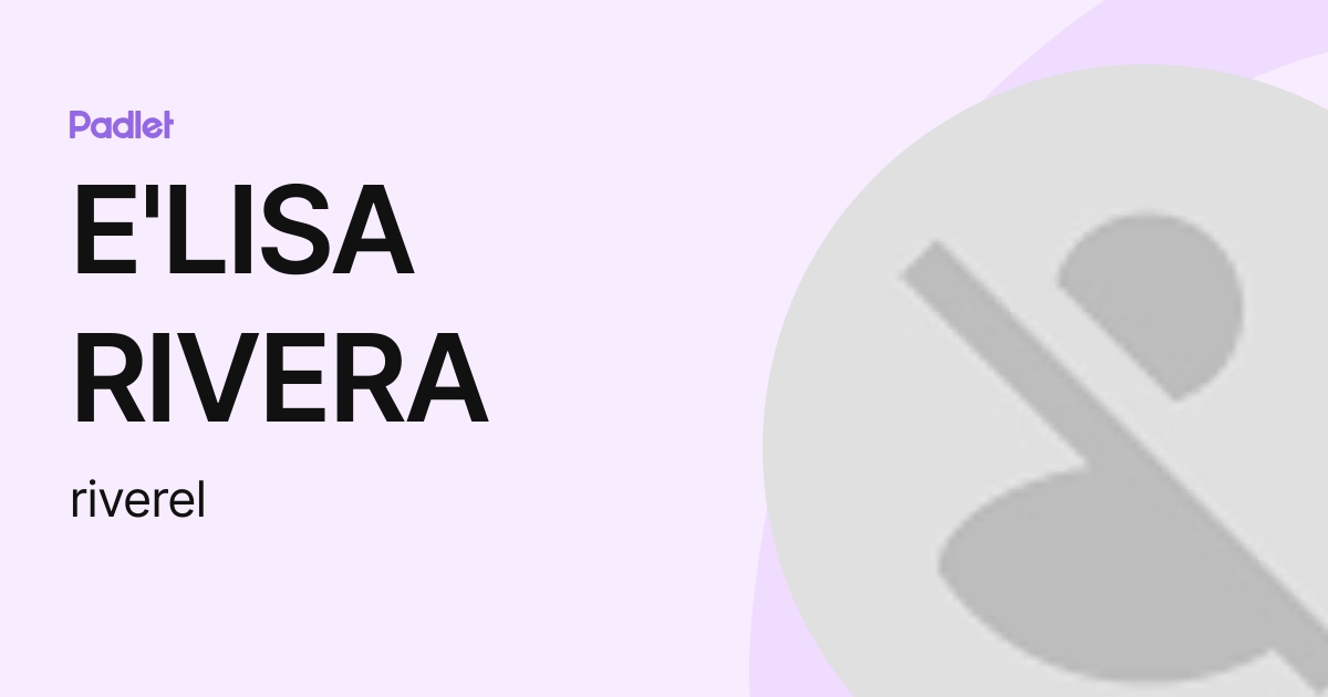 E'LISA RIVERA (riverel) profile | Padlet