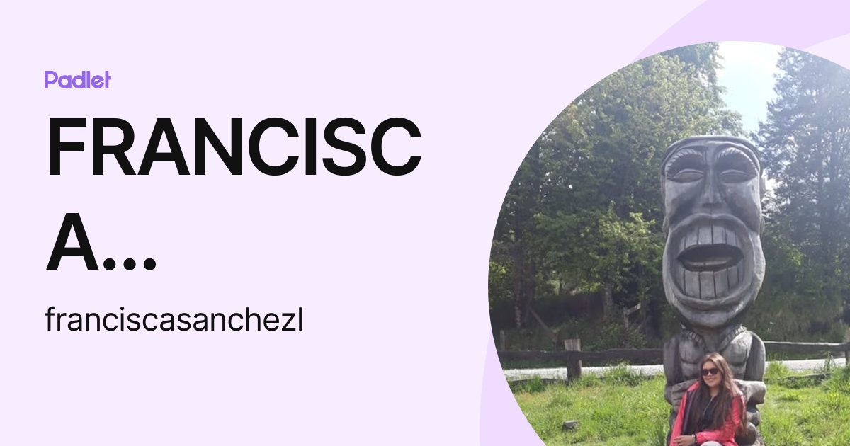 FRANCISCA SANCHEZ LAZO (franciscasanchezl) profile | Padlet