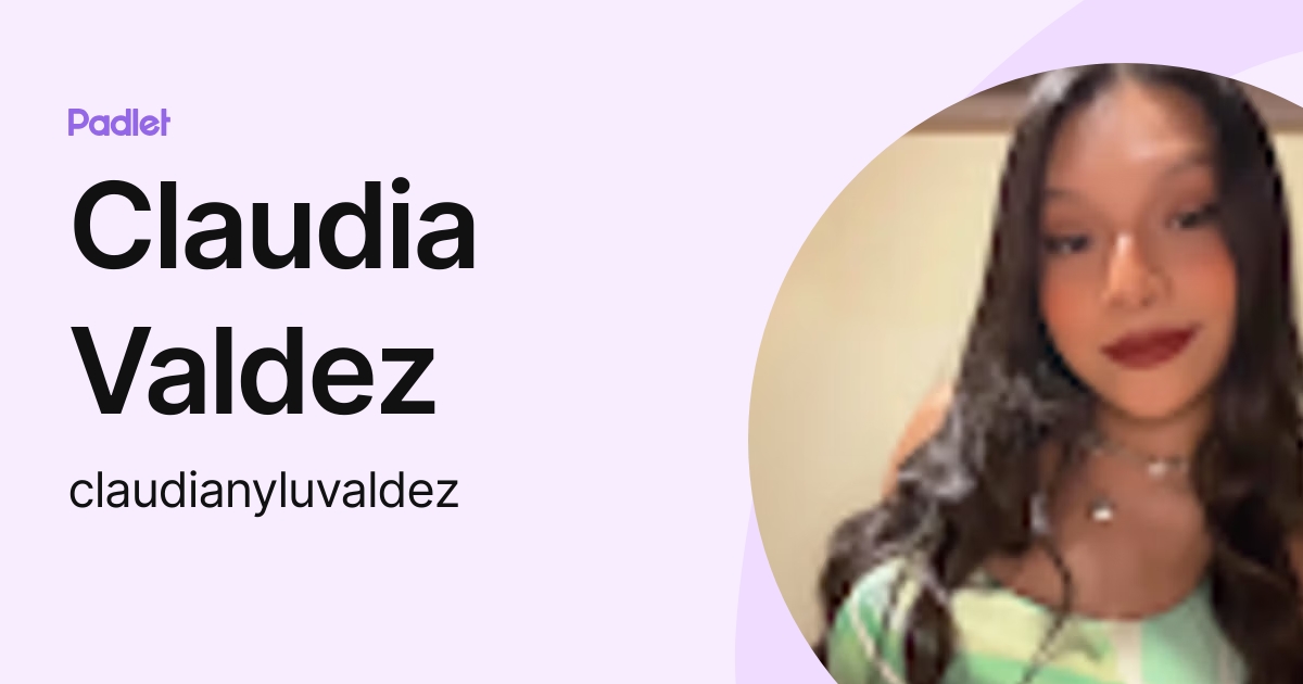 Claudia Valdez (claudianyluvaldez) profile | Padlet