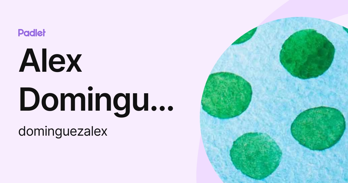 Alex Dominguez (dominguezalex) profile | Padlet