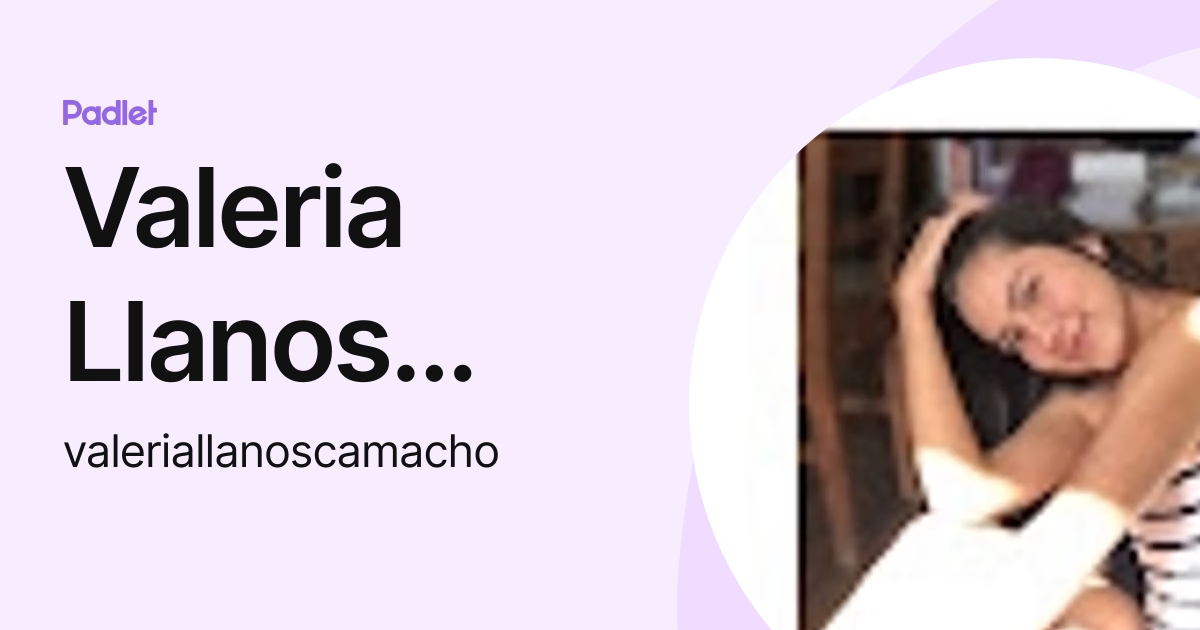 Valeria Llanos Camacho (valeriallanoscamacho) profile | Padlet