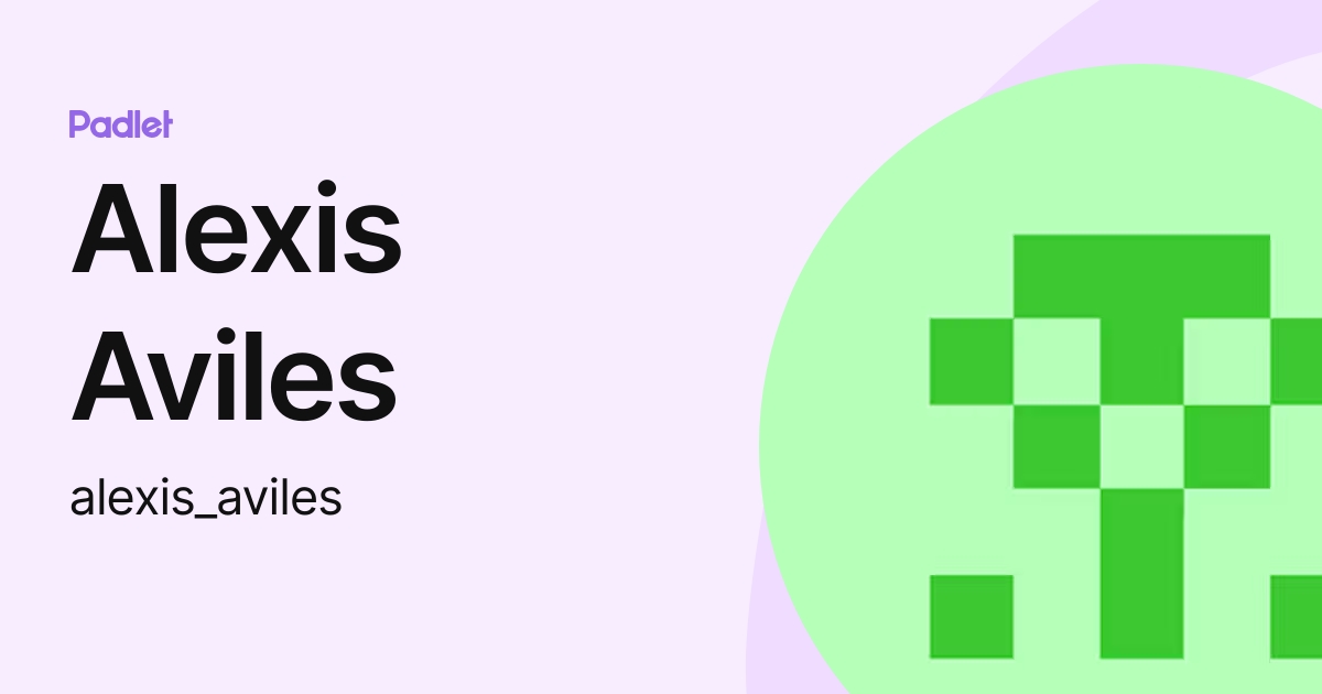 Alexis Aviles (alexis_aviles) profile | Padlet