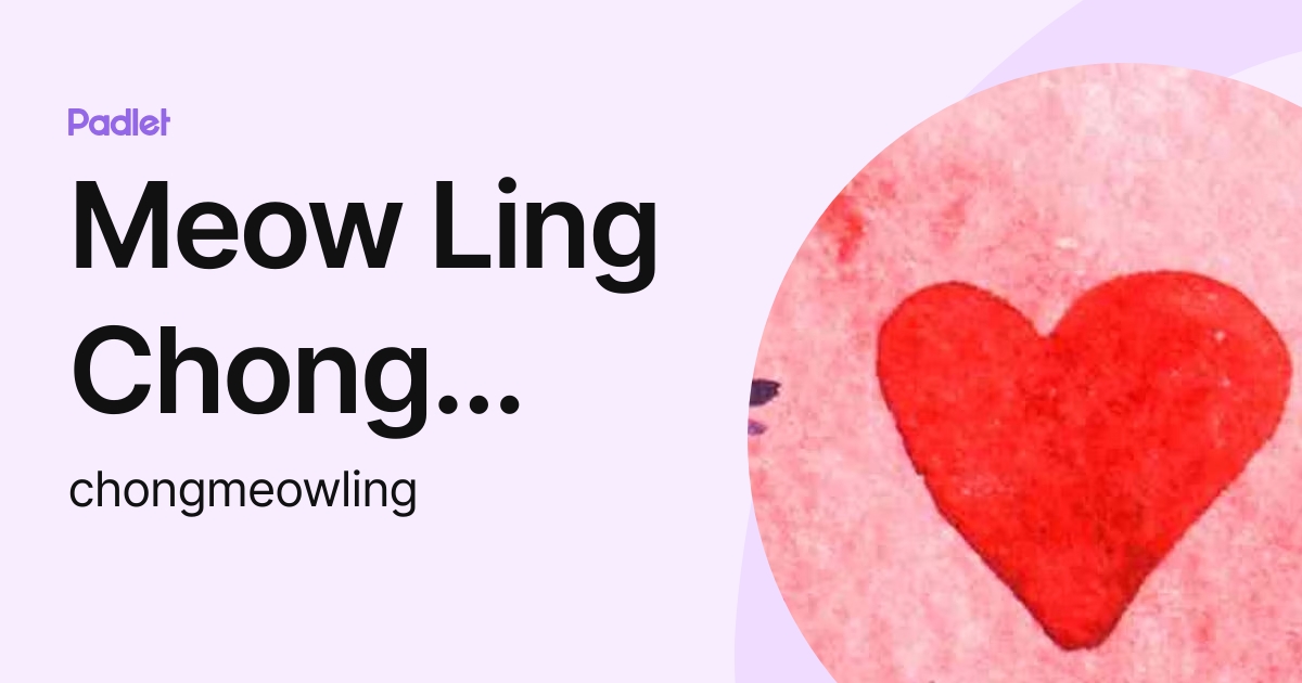Meow Ling Chong (MeowLing:D) (chongmeowling) profile | Padlet