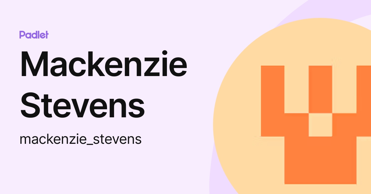 Mackenzie Stevens (mackenzie_stevens) profile | Padlet