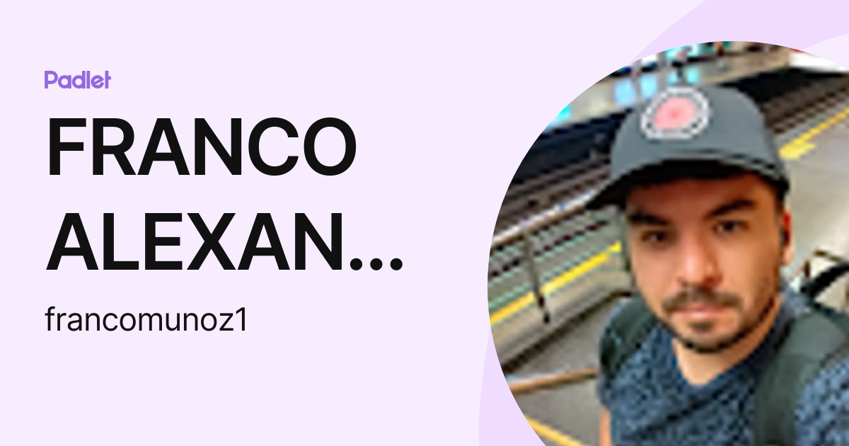 FRANCO ALEXANDER MU OZ MENESES (francomunoz1) profile | Padlet