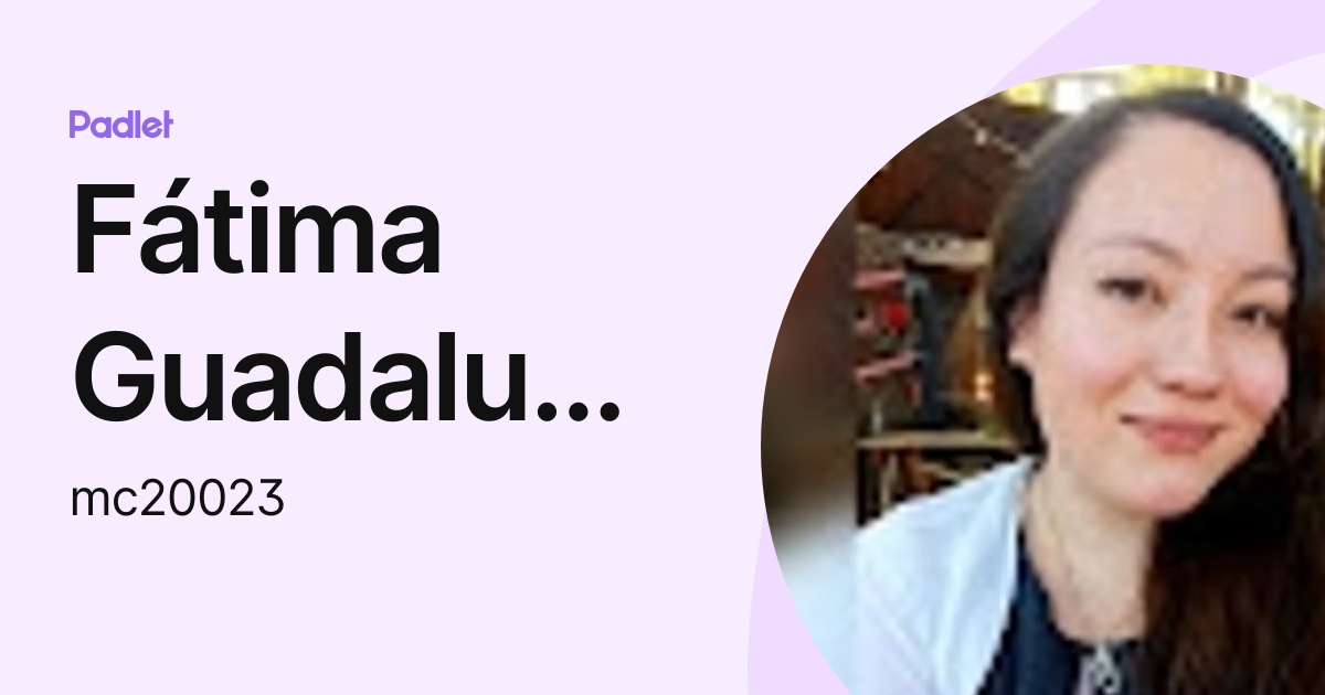 Fátima Guadalupe Martínez Cabrera (mc20023) profile | Padlet