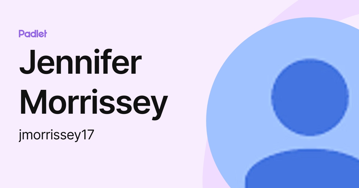 Jennifer Morrissey (jmorrissey17) profile | Padlet
