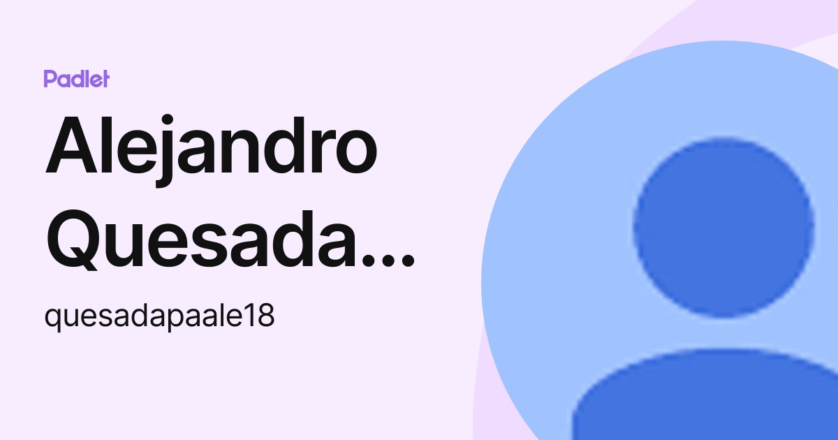 Alejandro Quesada Parron (quesadapaale18) profile | Padlet