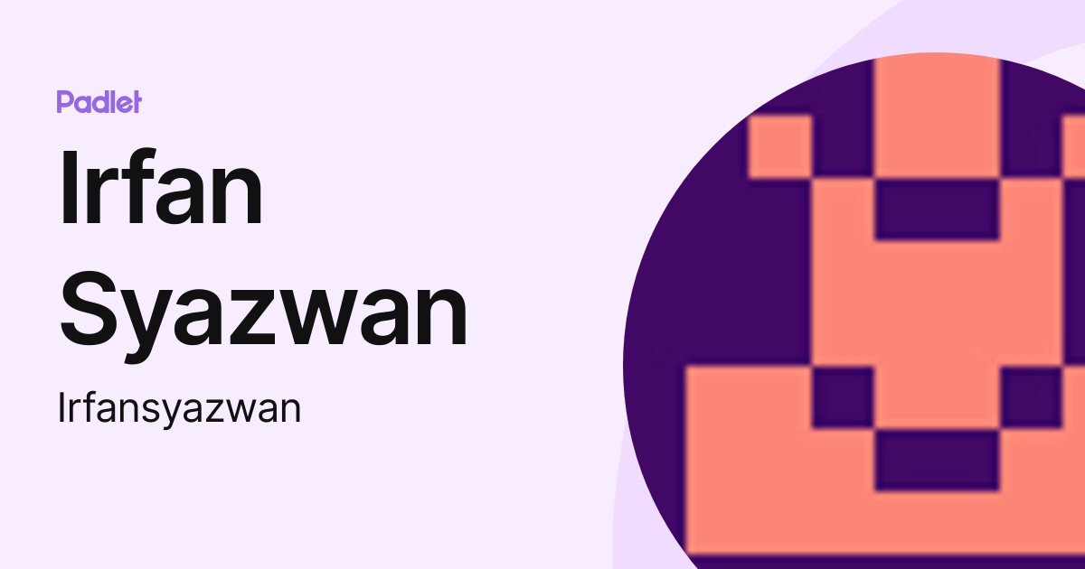 Irfan Syazwan (Irfansyazwan) profile | Padlet
