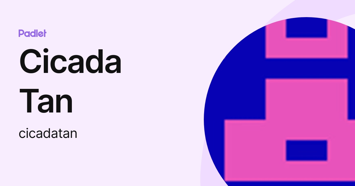 Cicada Tan (cicadatan) profile | Padlet