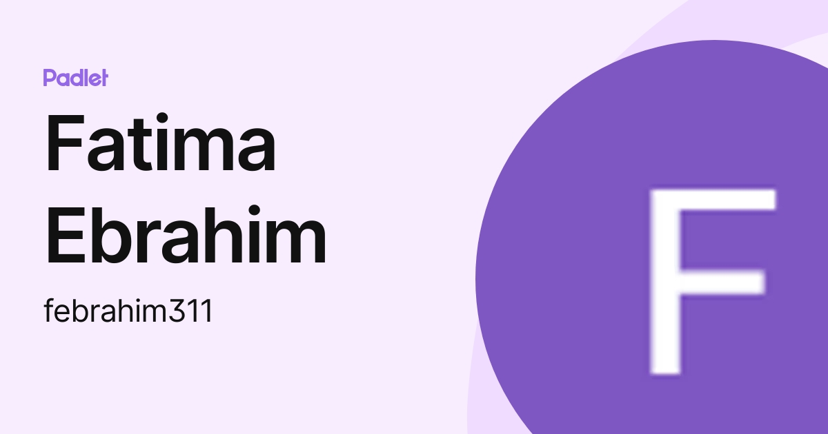Fatima Ebrahim (febrahim311) profile | Padlet