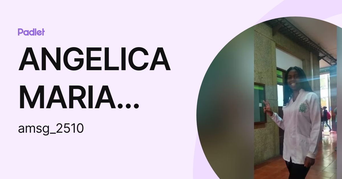 ANGELICA MARIA SMITH GARCIA (amsg_2510) profile | Padlet