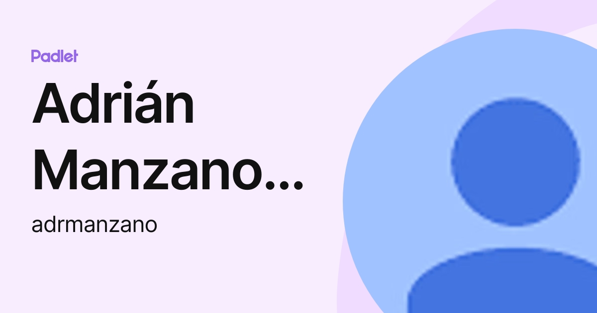 Adrián Manzano Martín (adrmanzano) profile | Padlet
