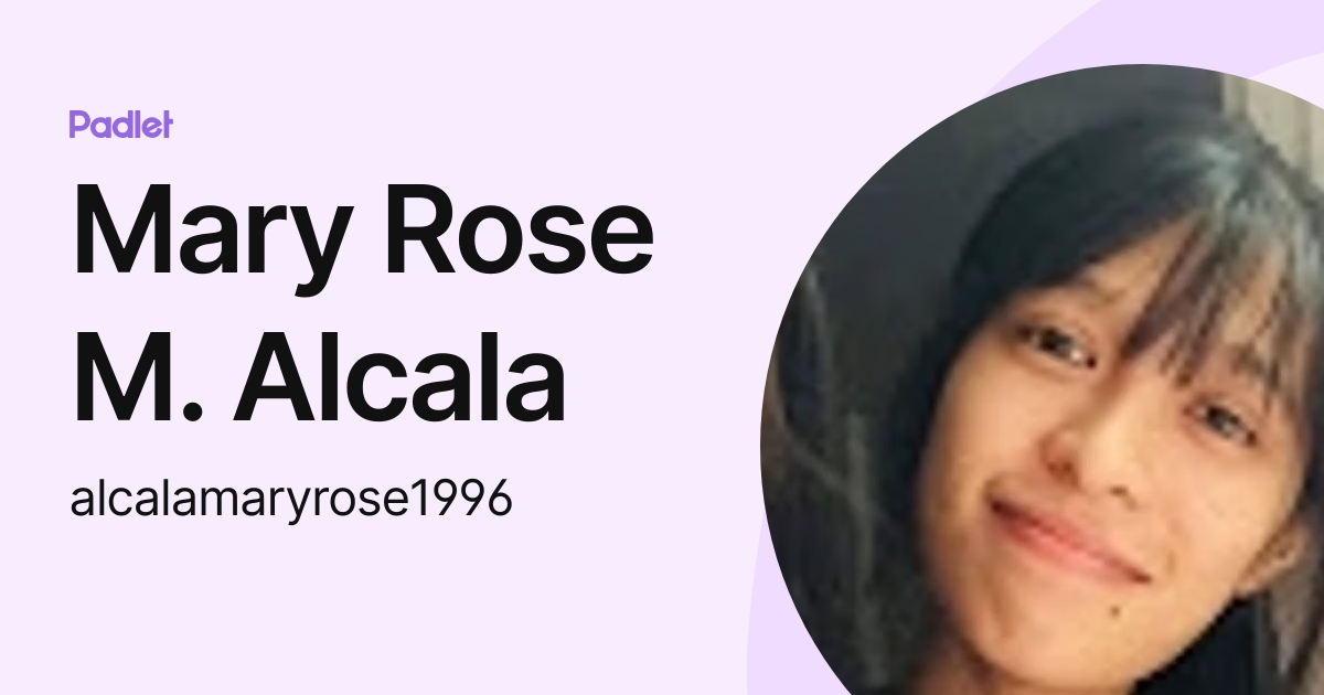 Mary Rose M. Alcala (alcalamaryrose1996) profile | Padlet