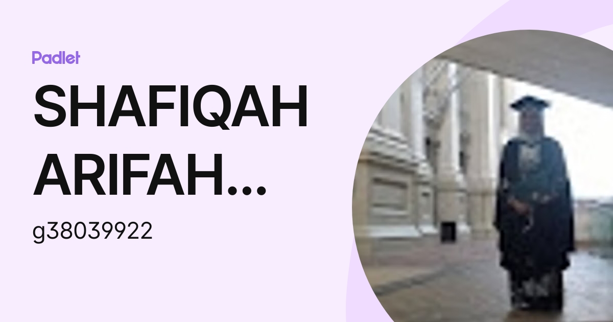 SHAFIQAH ARIFAH BINTI AADNAN Moe (g38039922) profile | Padlet