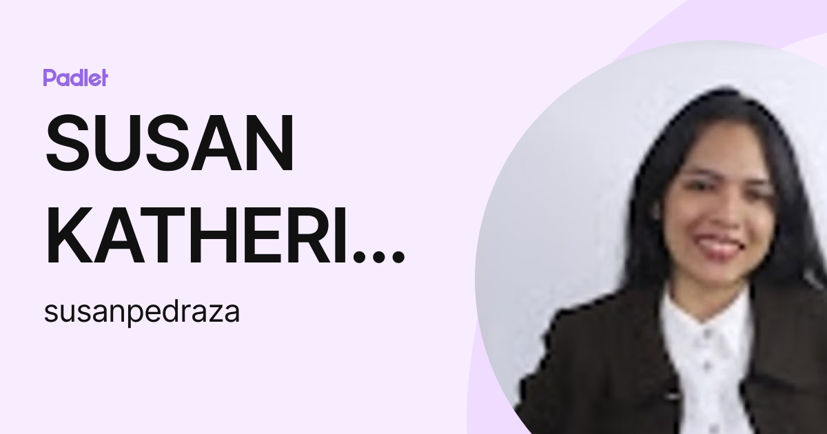 SUSAN KATHERIN PEDRAZA SALINAS (susanpedraza) profile | Padlet