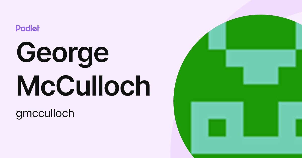 George McCulloch (gmcculloch) profile | Padlet