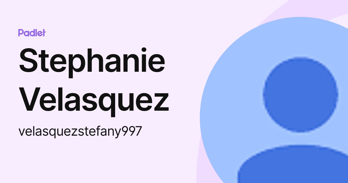 Stephanie Velasquez (velasquezstefany997) profile | Padlet