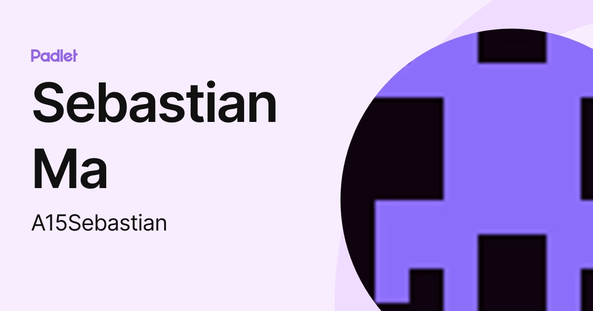 Sebastian Ma (A15Sebastian) profile | Padlet
