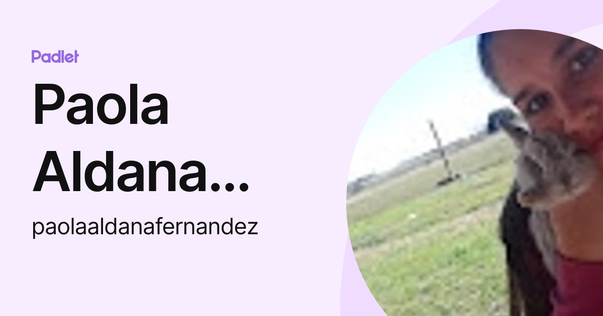 Paola Aldana Fernandez (paolaaldanafernandez) profile | Padlet