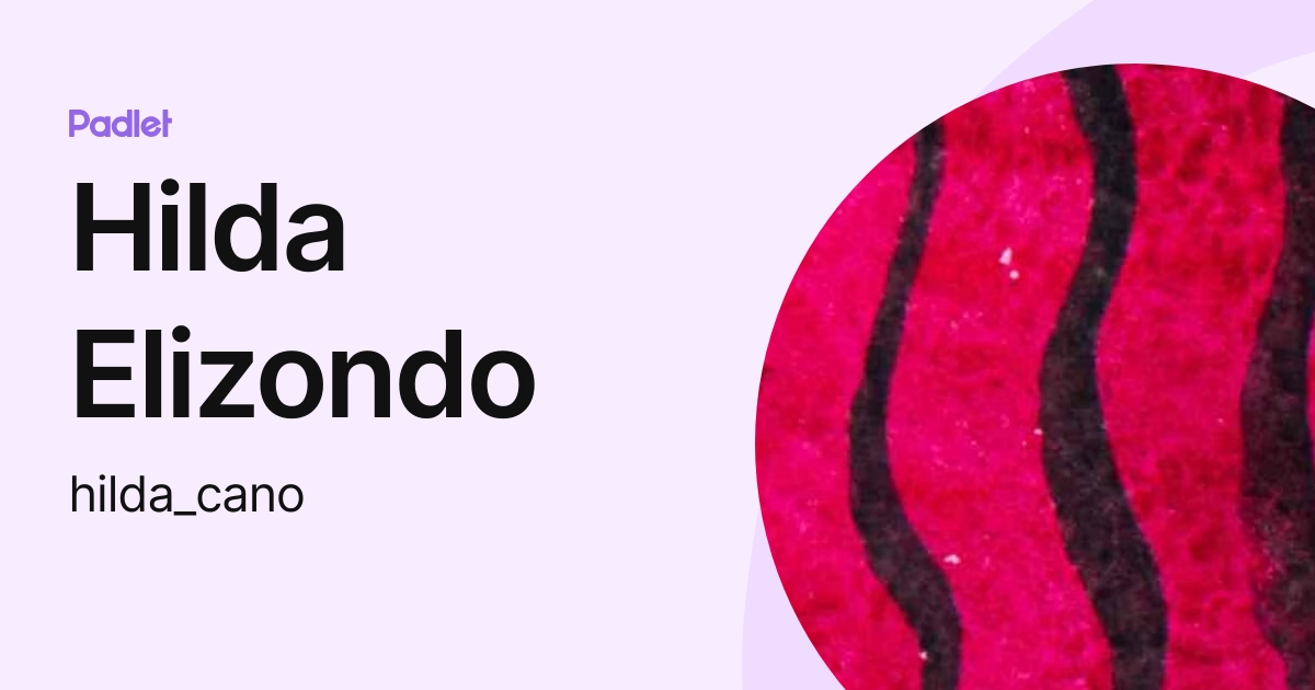 Hilda Elizondo (hilda_cano) profile | Padlet