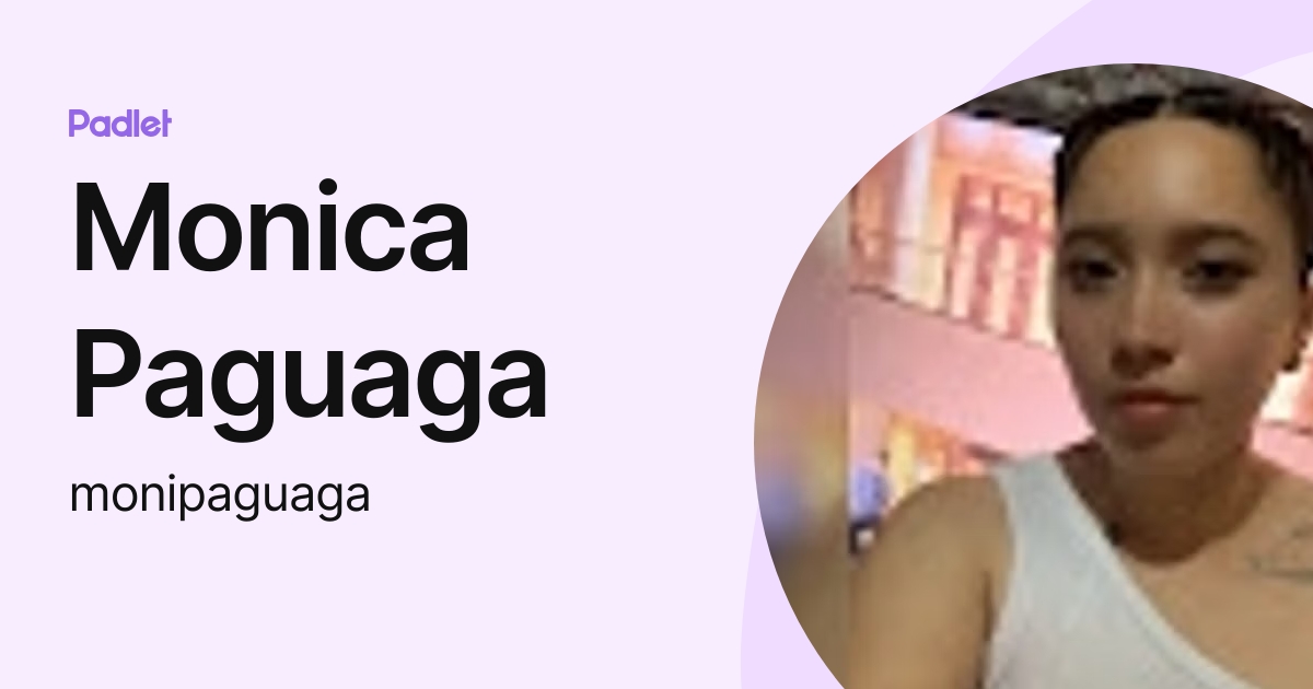 Monica Paguaga (monipaguaga) profile | Padlet