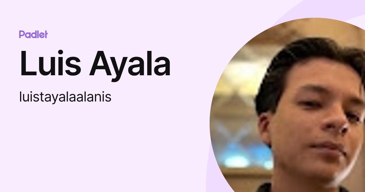 Luis Ayala (luistayalaalanis) profile | Padlet