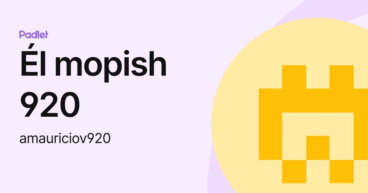 Él mopish 920 (amauriciov920) profile | Padlet