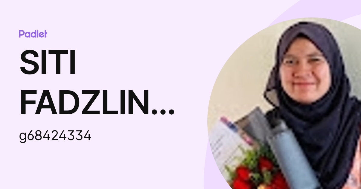 SITI FADZLINA BINTI ZAINOL RASHID Moe (g68424334) profile | Padlet