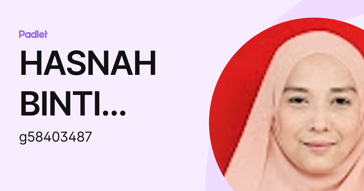 HASNAH BINTI AHMAD@ABDULLAH Moe (g58403487) profile | Padlet
