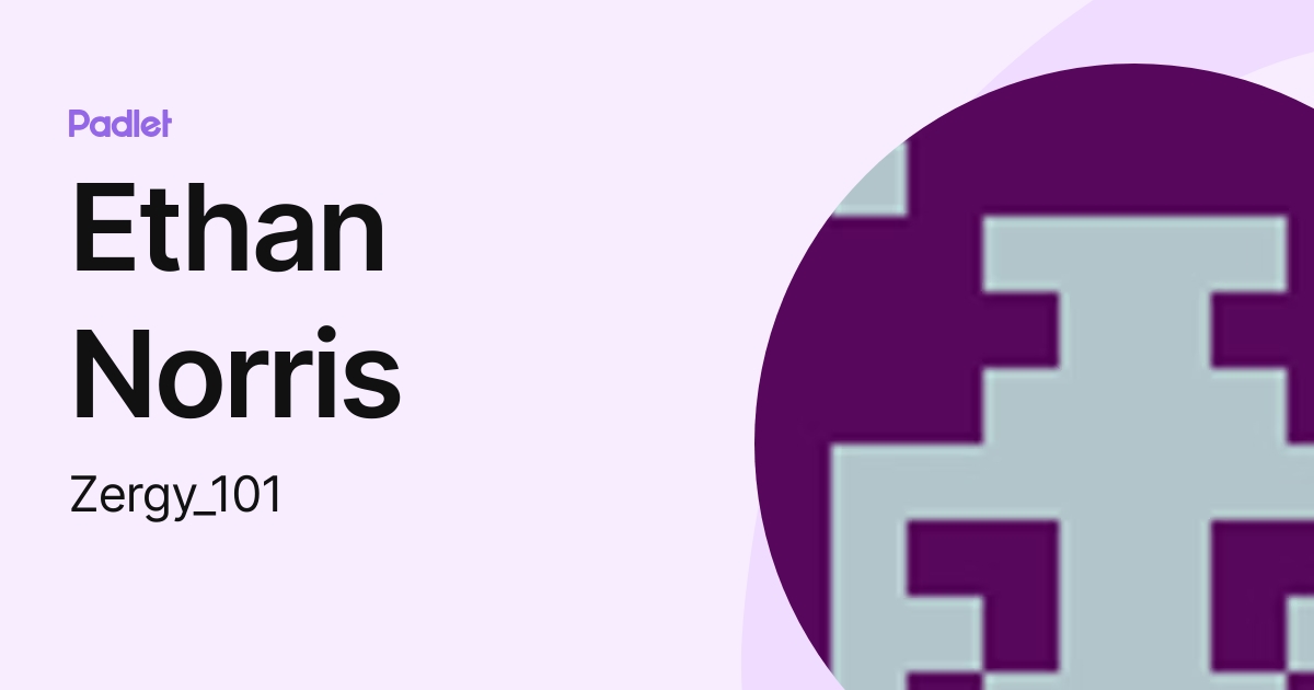 Ethan Norris (Zergy_101) profile | Padlet