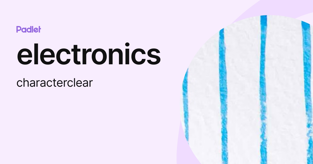 electronics (characterclear) profile | Padlet