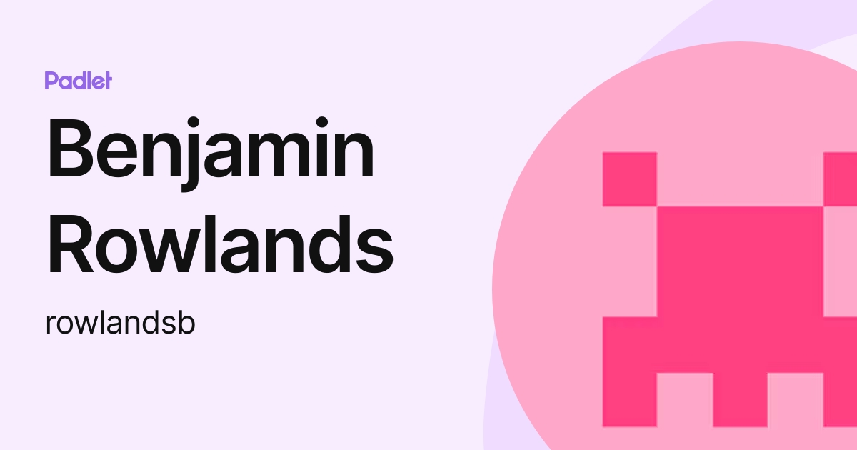 Benjamin Rowlands (rowlandsb) profile | Padlet