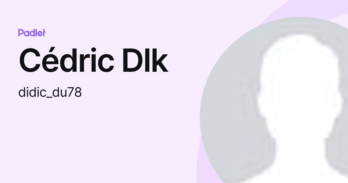 Cédric Dlk (didic_du78) profile | Padlet