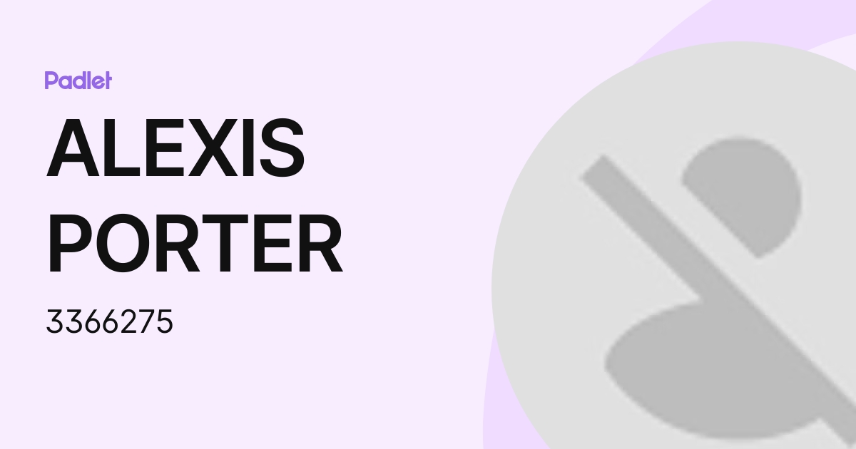ALEXIS PORTER (3366275) profile | Padlet