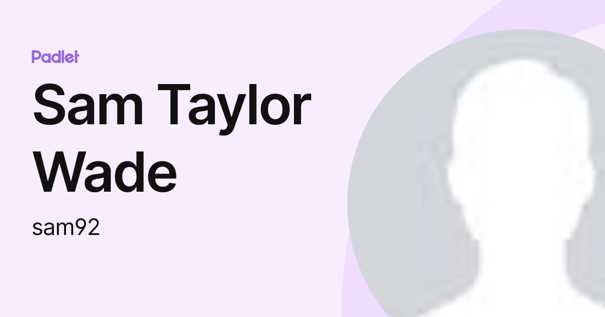 Sam Taylor Wade (sam92) profile | Padlet