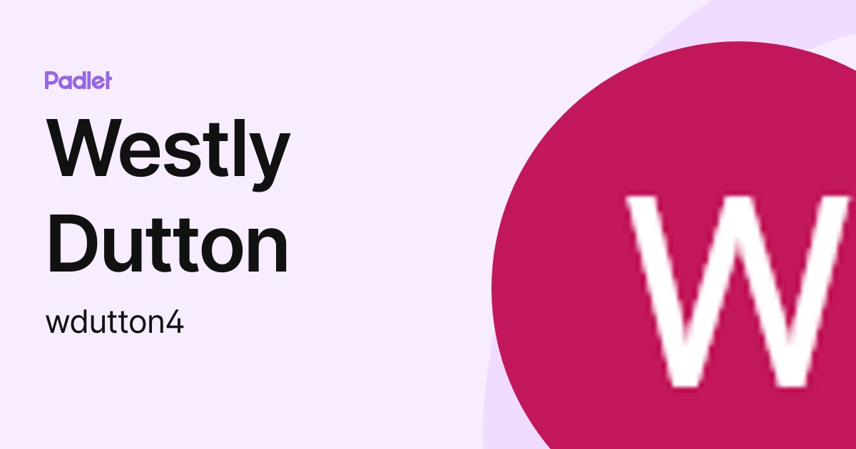 Westly Dutton (wdutton4) profile | Padlet